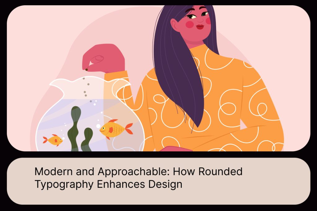Modern and Approachable: How Rounded Typography Enhances Design ...